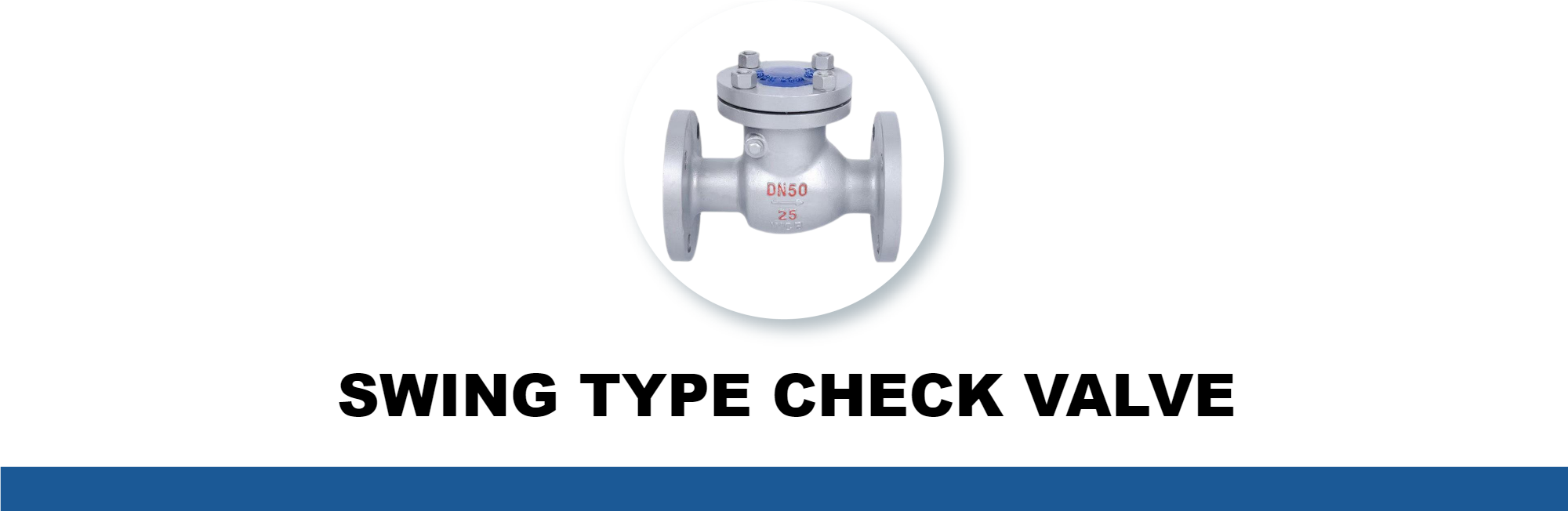 SWING TYPE CHECK VALVE | CHECK VALVE